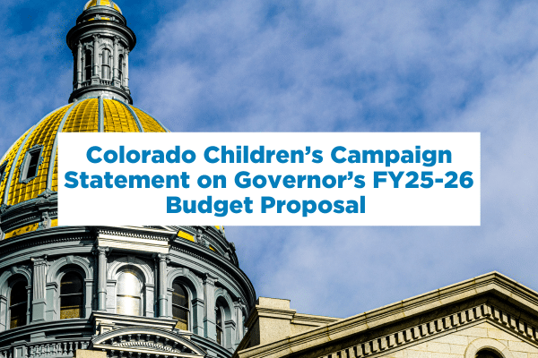 Colorado Children’s Campaign Statement on Governor’s FY25-26 Budget ...